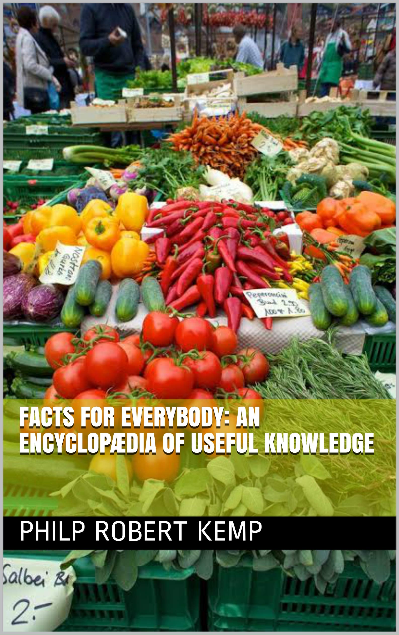 Facts for Everybody: An Encyclopædia of Useful Knowledge by Philp ...