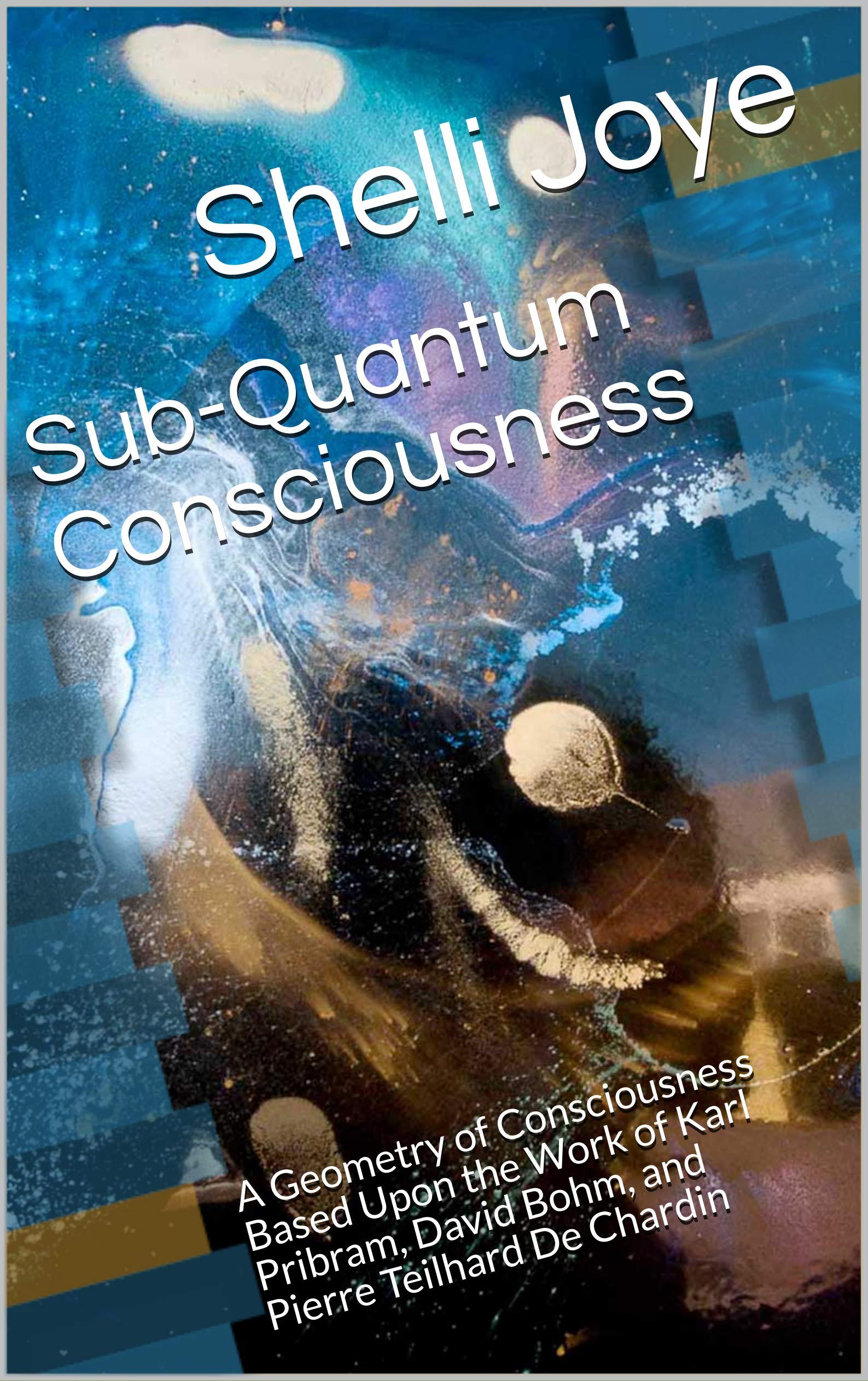 Sub-Quantum Consciousness: A Geometry of Consciousness Based Upon the ...