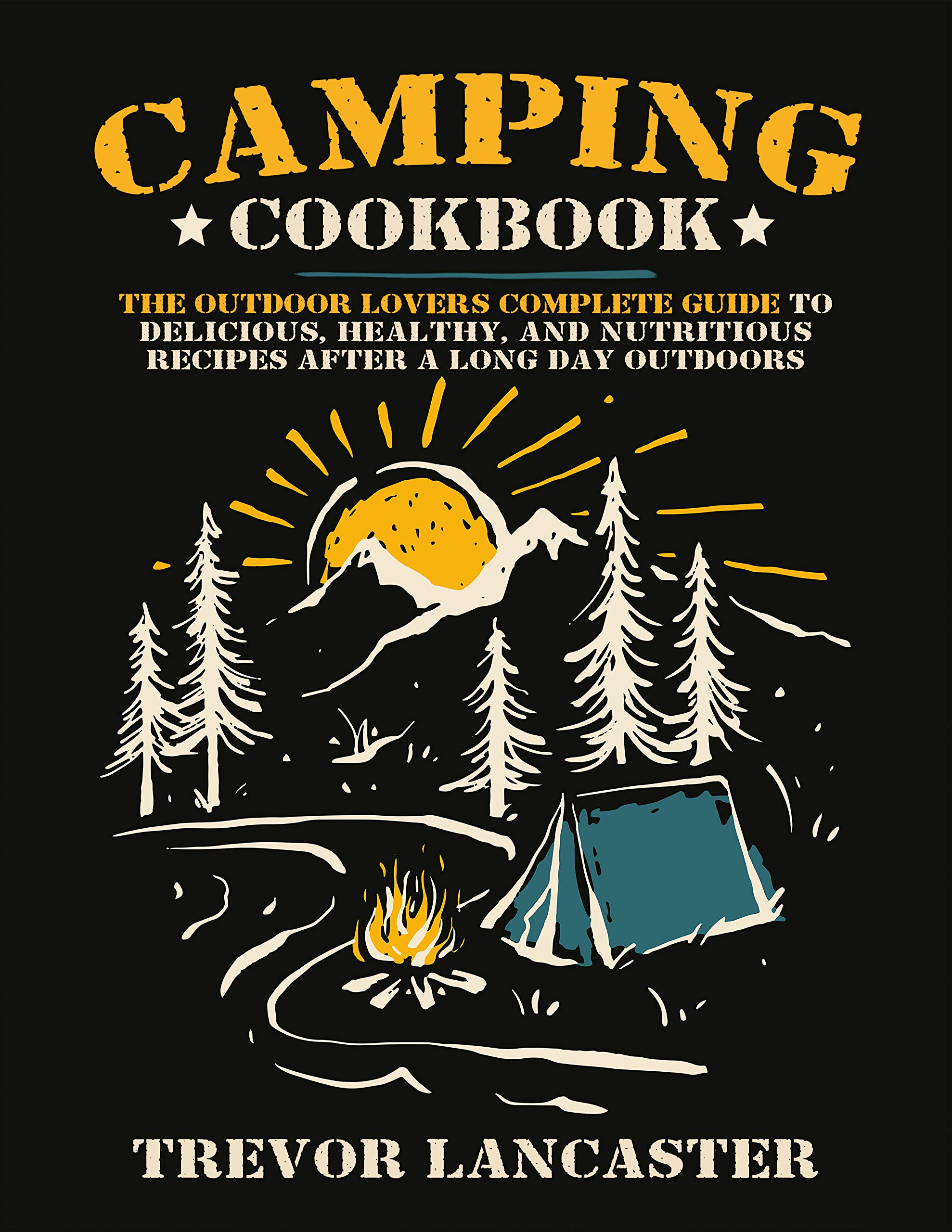 Camping Cookbook: The Outdoor Lover’s Complete Guide to Delicious ...