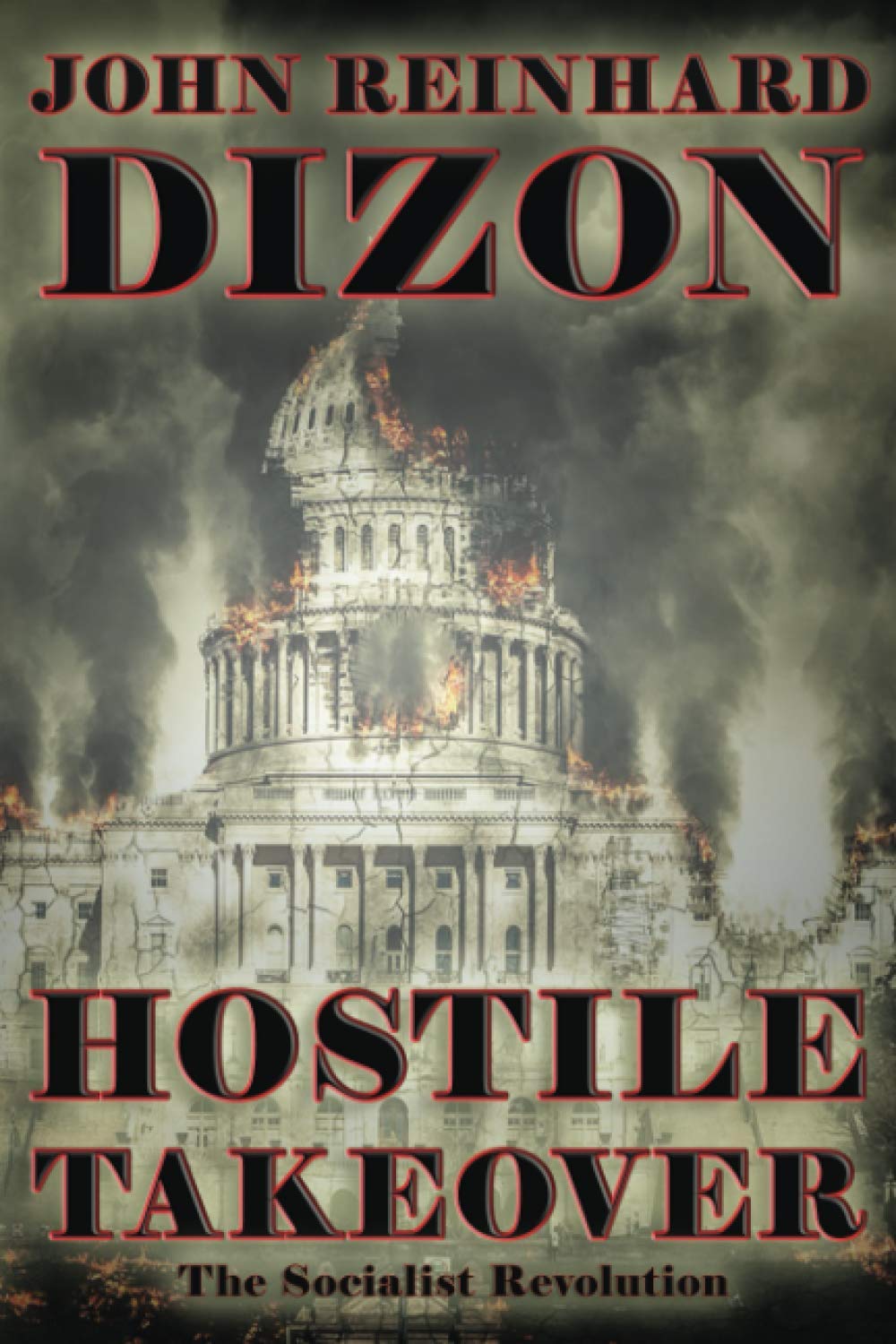 Hostile Takeover: The Socialist Revolution by John Reinhard Dizon ...