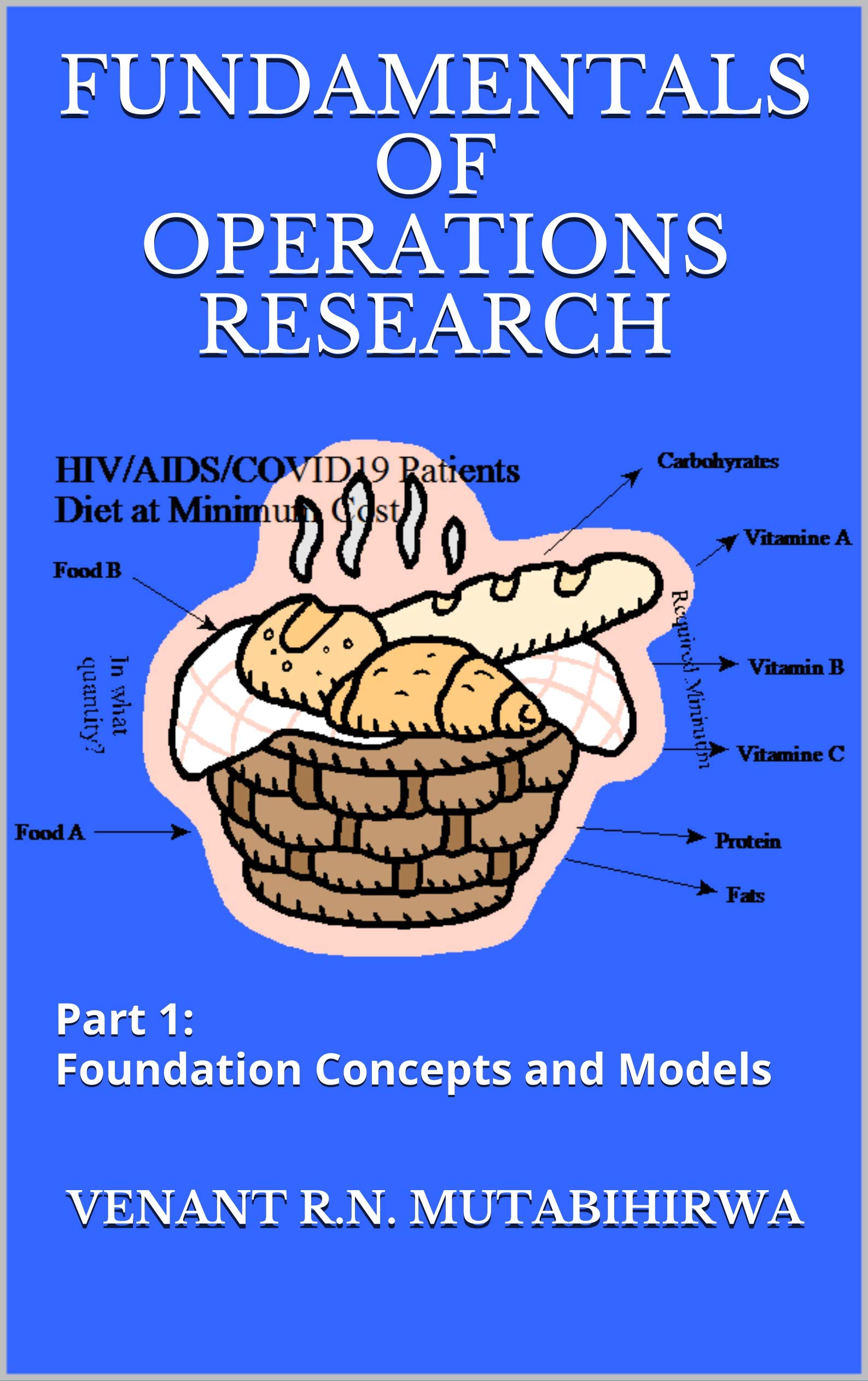 FUNDAMENTALS OF OPERATIONS RESEARCH: Part 1: Foundation Concepts and ...