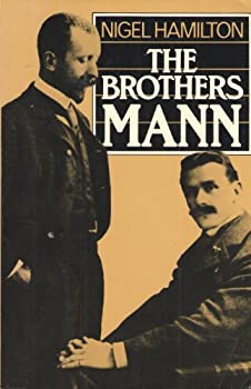 The Brothers Mann: The Lives of Heinrich & Thomas Mann 1871 - 1950 and ...