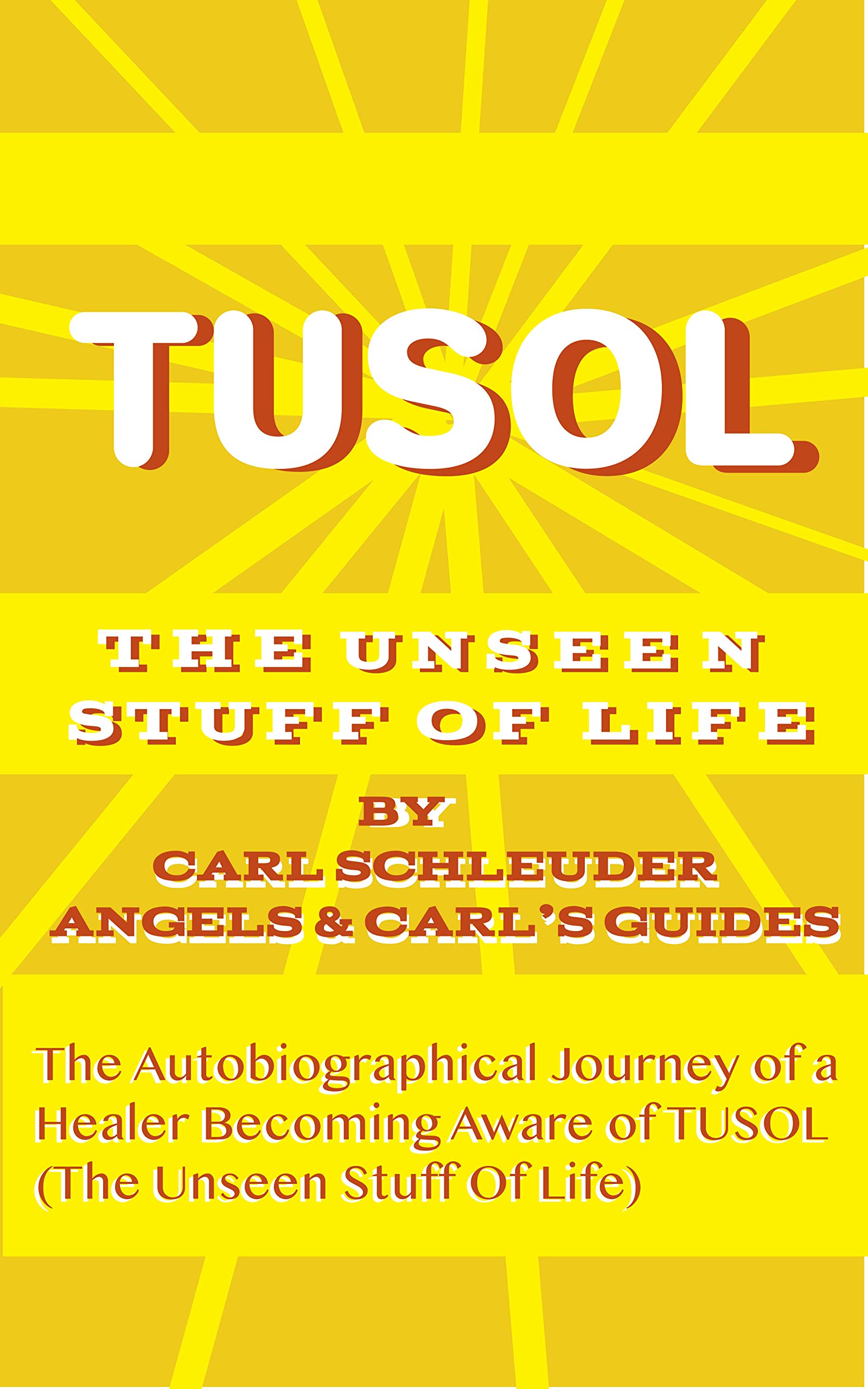 TUSOL: The Unseen Stuff Of Life by Carl Schleuder | Goodreads