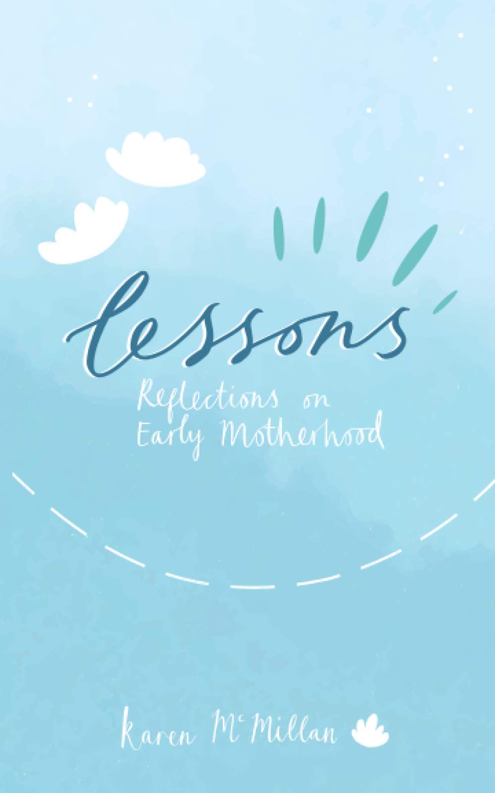 Lessons: Reflections on Early Motherhood by Karen McMillan | Goodreads