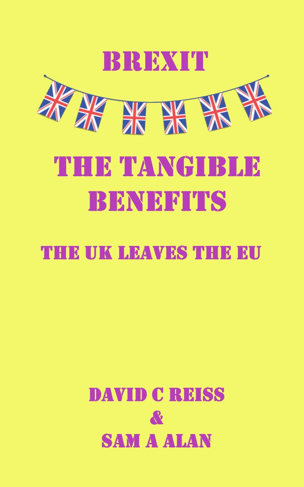 Brexit - The Tangible Benefits: The UK Leaves the EU by David Reiss ...