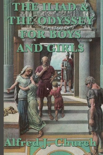 The Iliad & The Odyssey for Boys and Girls by Alfred J. Church | Goodreads