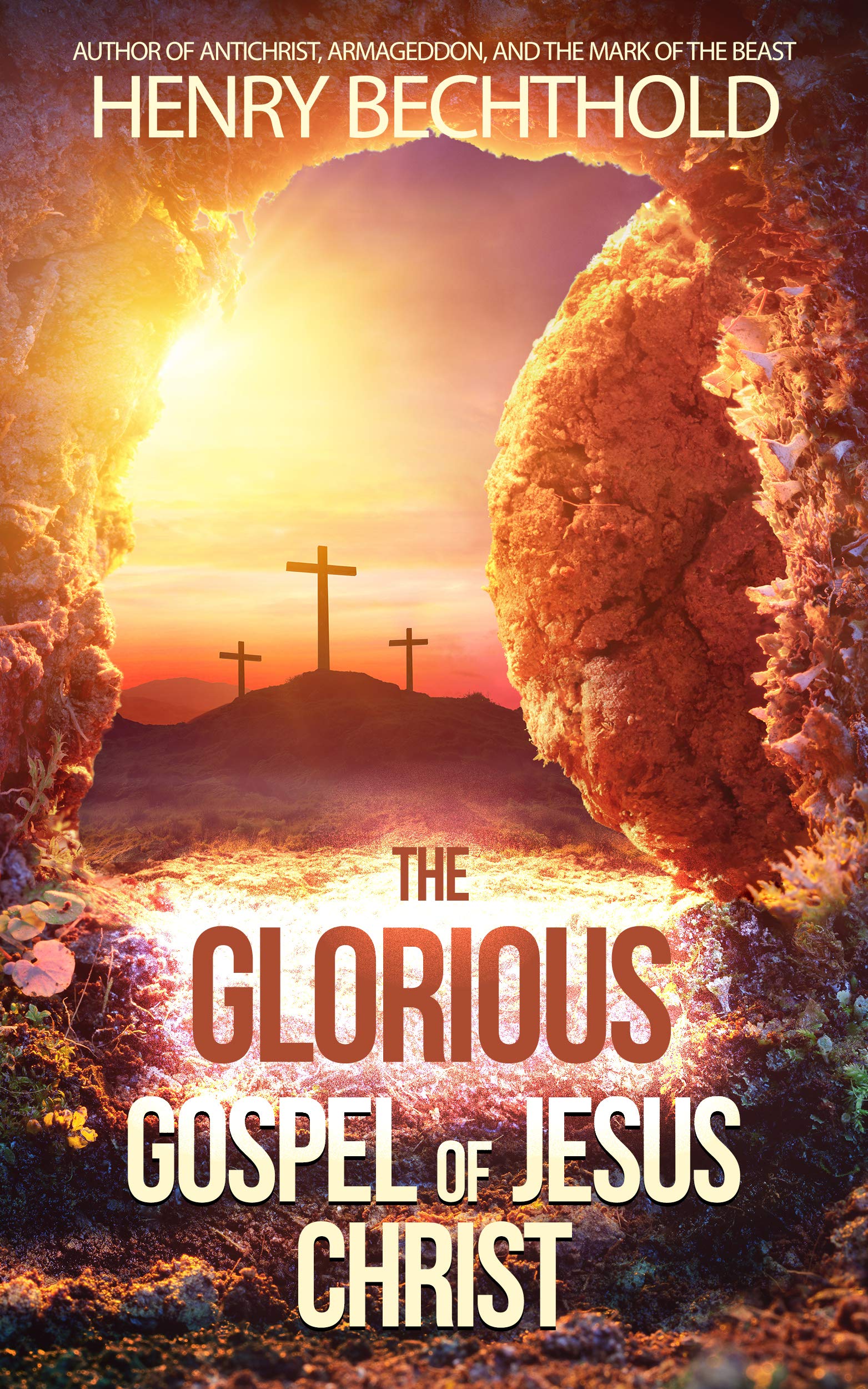 The Glorious Gospel of Jesus Christ by Henry Bechthold | Goodreads
