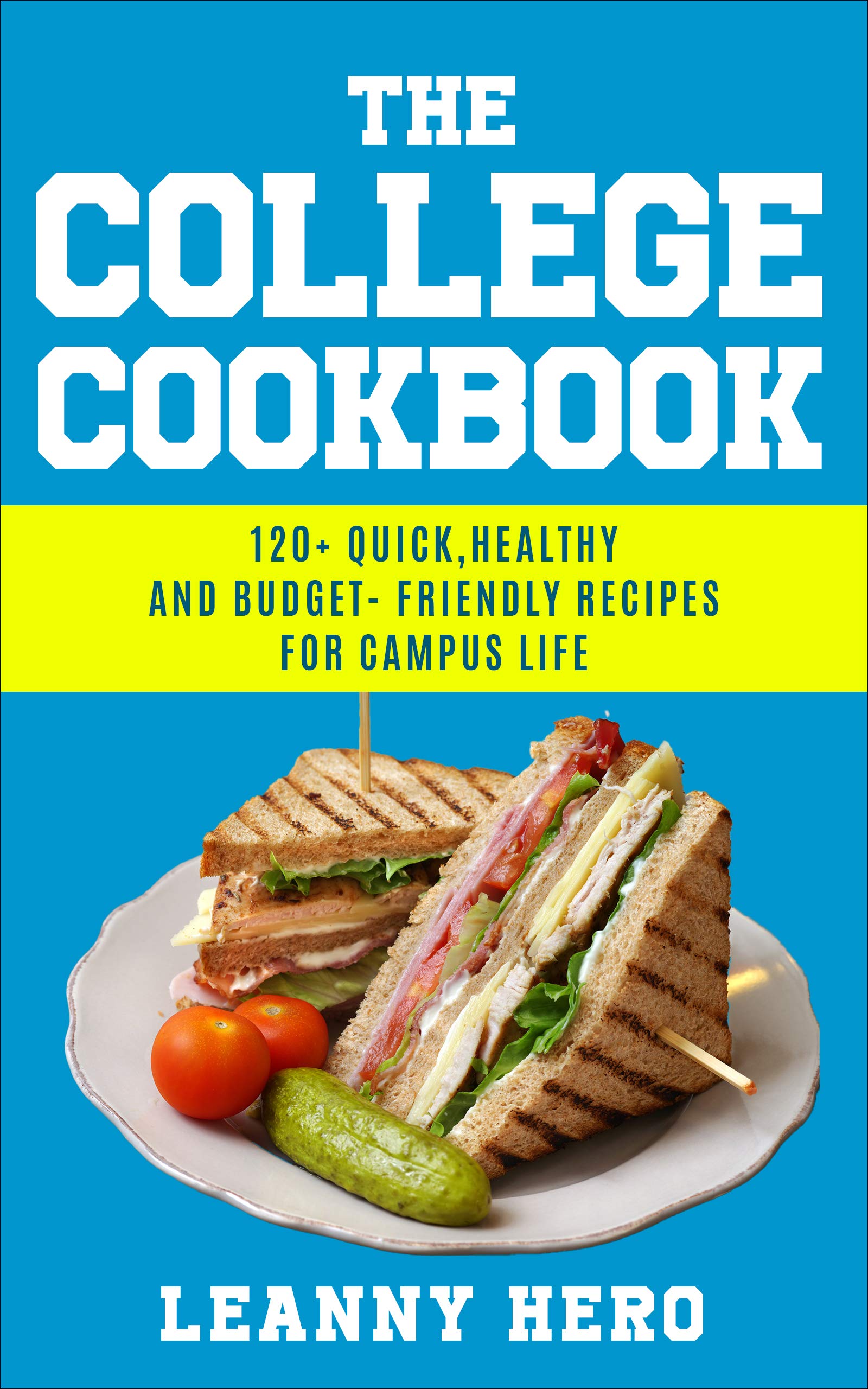 THE COLLEGE COOKBOOK: 120+ QUICK, HEALTHY AND BUDGET-FRIENDLY RECIPES ...