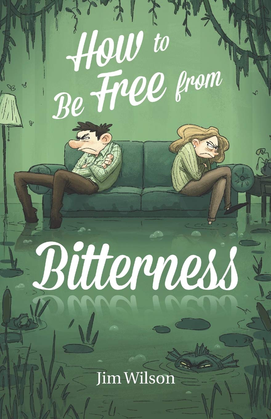 How to Be Free from Bitterness by Jim Wilson | Goodreads