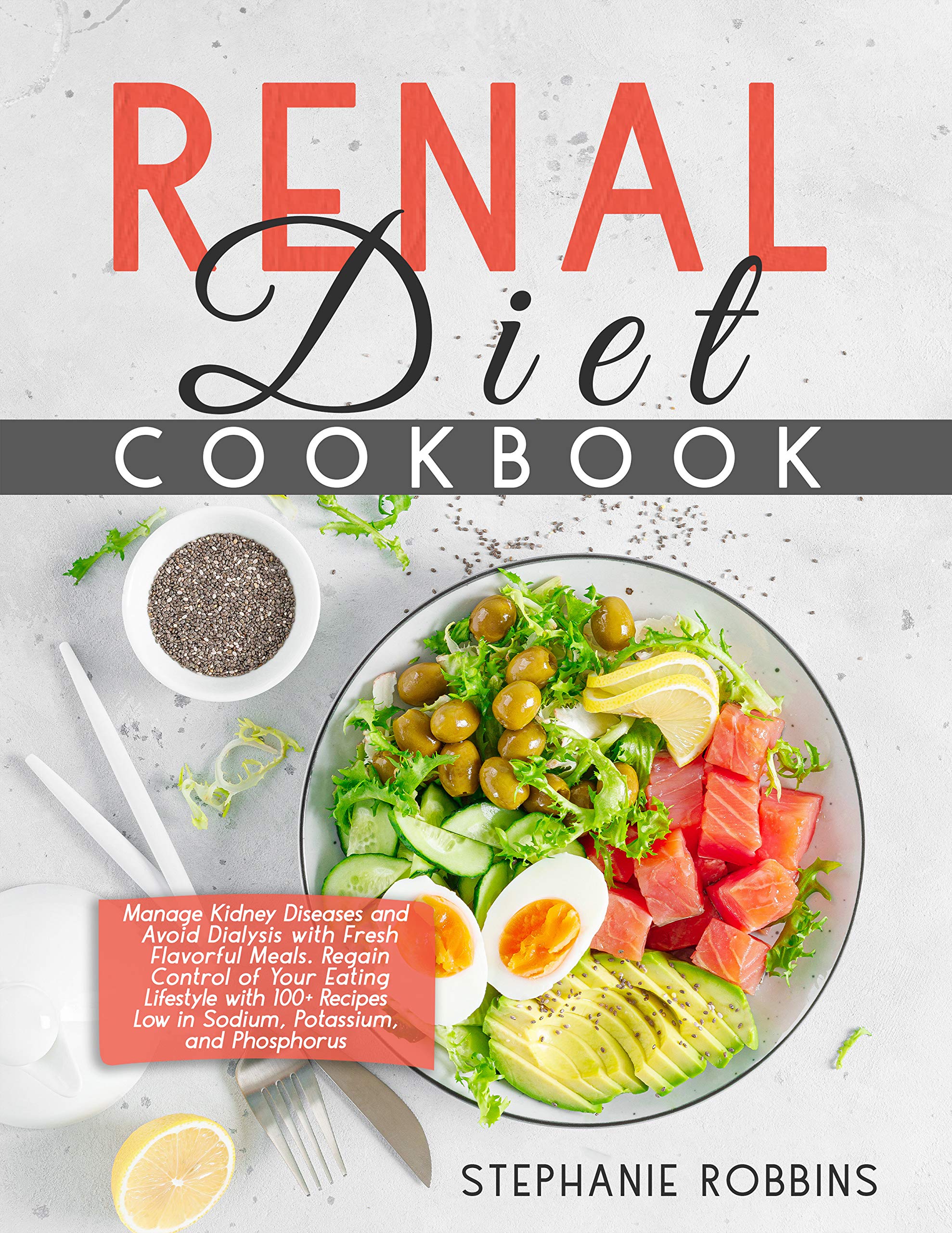 Renal Diet Cookbook: Manage Kidney Diseases and Avoid Dialysis with Fresh Flavorful Meals ...