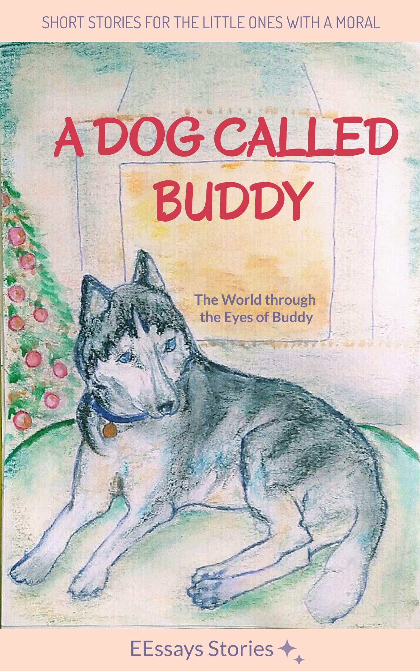A Dog Called Buddy: The World through the Eyes of Buddy by Marie D ...