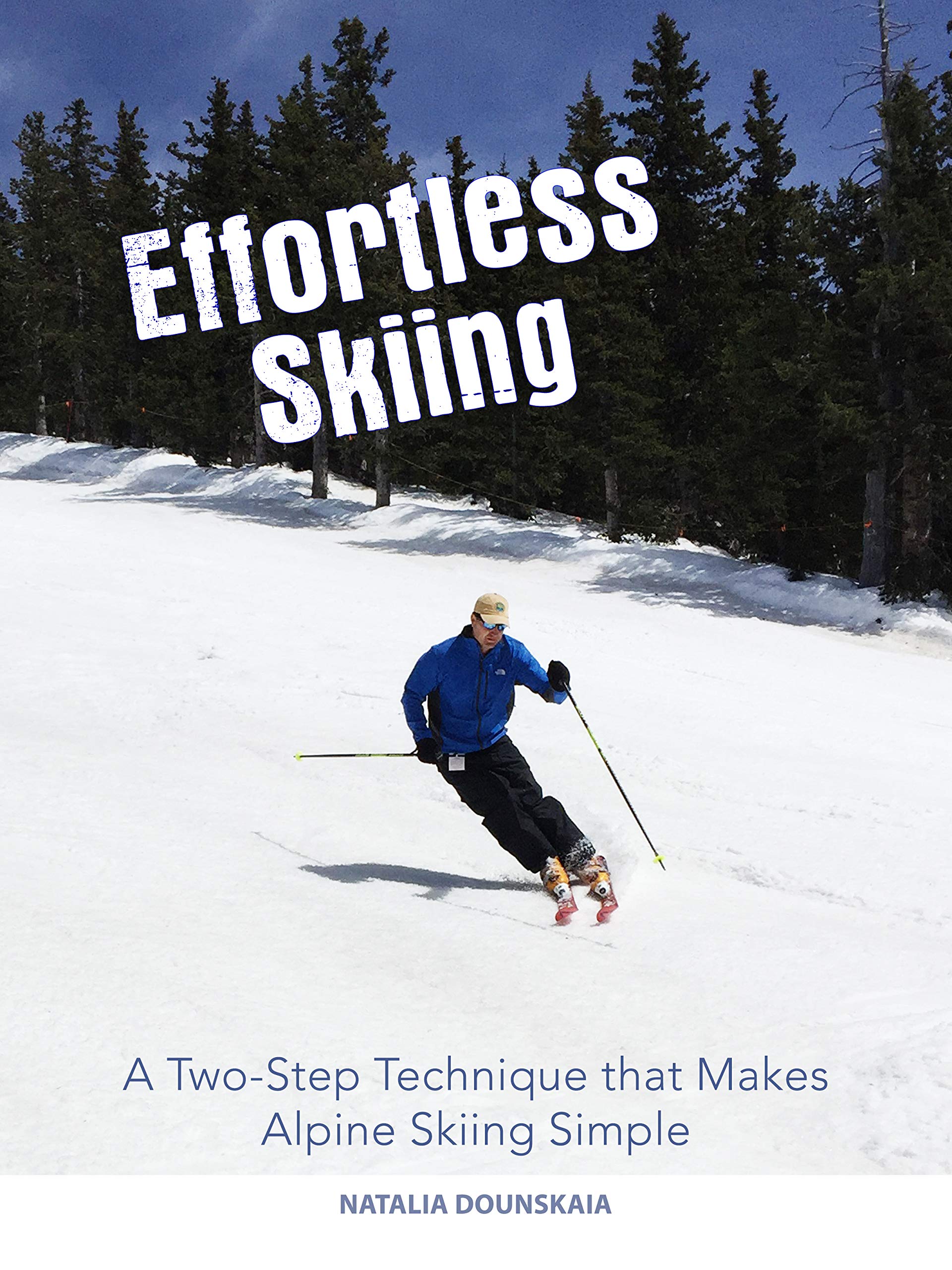 Effortless Skiing: A Two-Step Technique that Makes Alpine Skiing Simple by Natalia Dounskaia ...