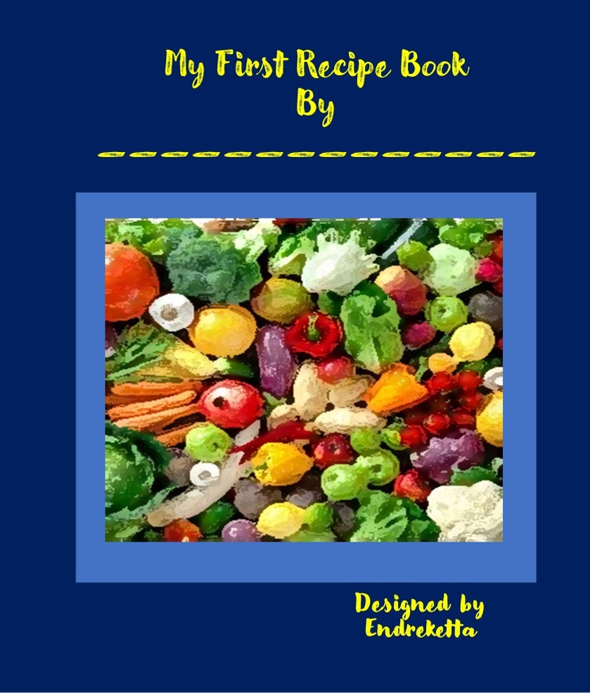 My First Recipe Book By__________ by Endreketta H. | Goodreads