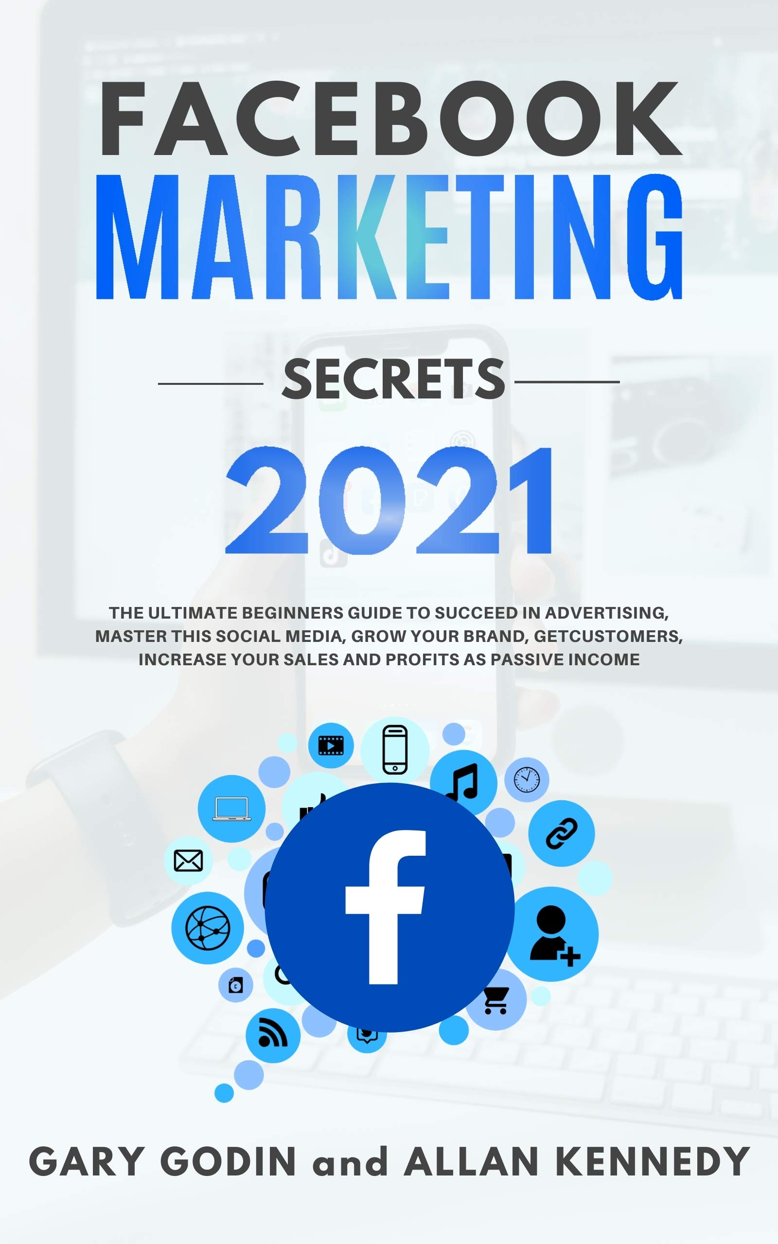 FACEBOOK MARKETING SECRETS 2021: The Ultimate Beginners Guide to ...