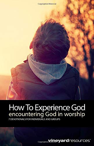 How to Experience God: Encountering God in Worship by Vineyard ...