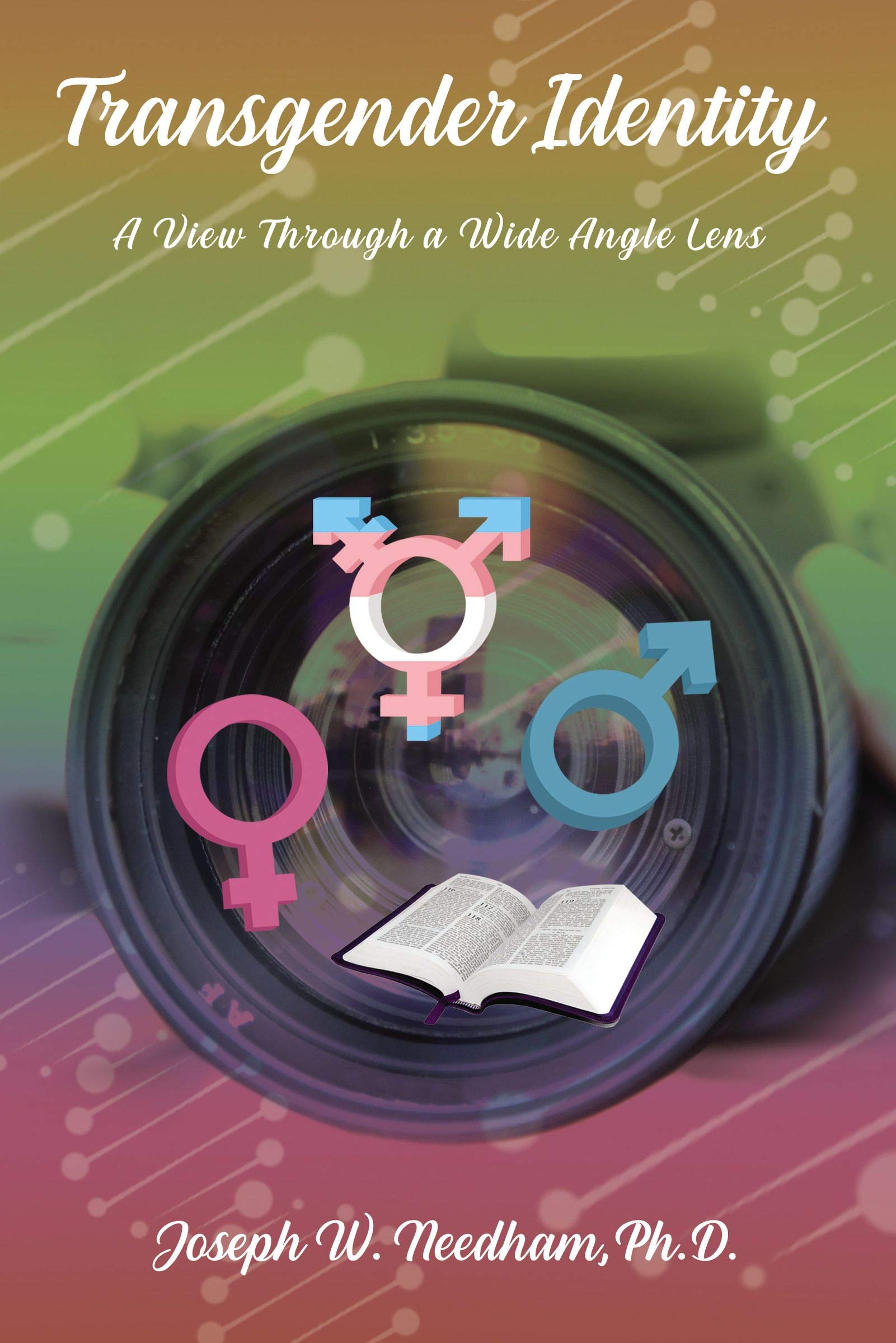 Transgender Identity: A View through a Wide Angle Lens by Joseph W. Needham | Goodreads