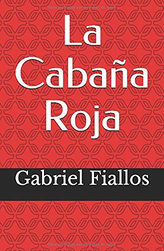 La Cabaña Roja (Spanish Edition) by Gabriel Fiallos | Goodreads