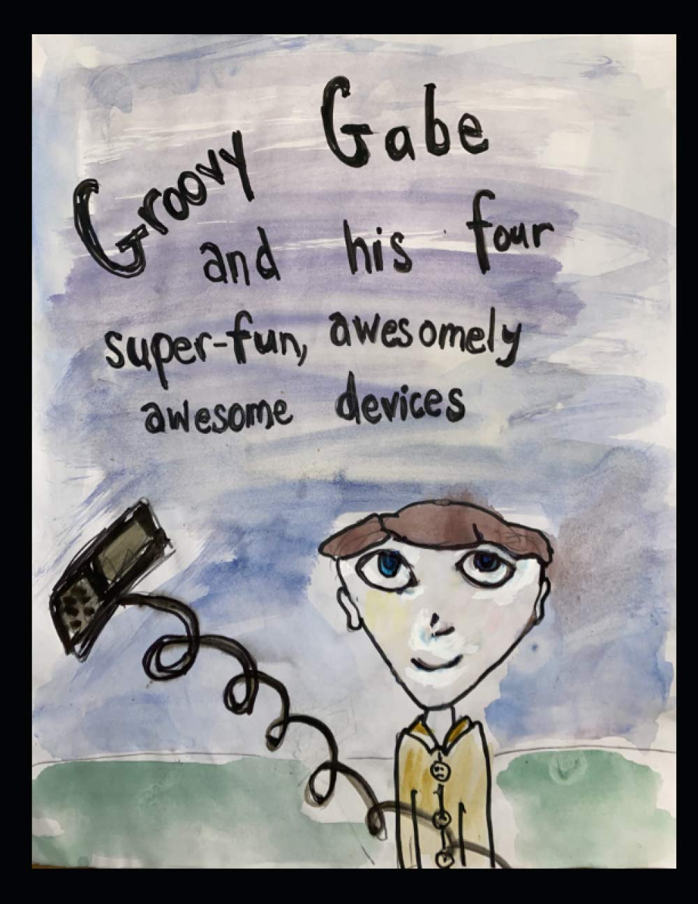 Groovy Gabe and His Four Super-Fun, Awesomely Awesome Devices by Missy ...