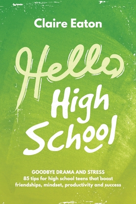 Hello High School: Goodbye Drama and Stress, 85 tips for high school ...