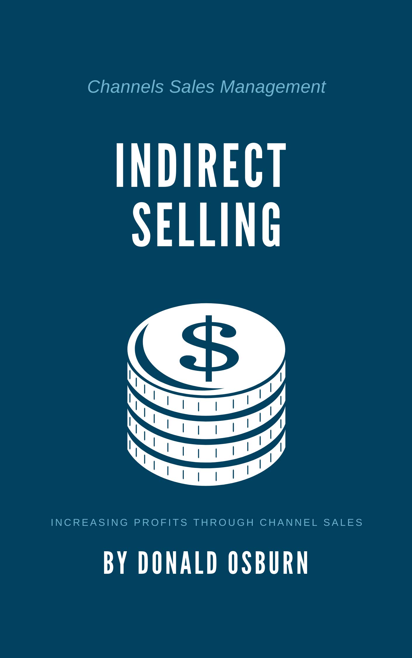 Indirect Selling: Increasing profits through channel sales by Donald ...