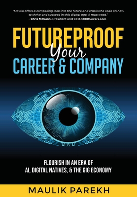 Futureproof Your Career and Company: Flourish in an Era of AI, Digital Natives, and the Gig ...