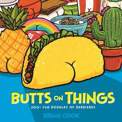 Butts on Things: 200+ Fun Doodles of Derrieres by Brian Cook | Goodreads