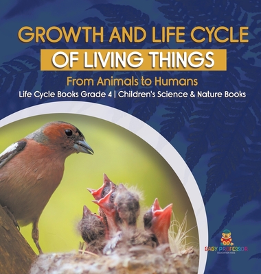 Growth and Life Cycle of Living Things: From Animals to Humans Life ...