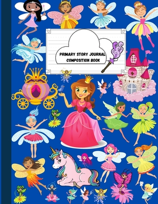 Primary Story Journal Composition Book: Princess and Fairy Notebook for ...