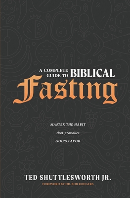 A Complete Guide to Biblical Fasting: Master the Habit that Provokes ...