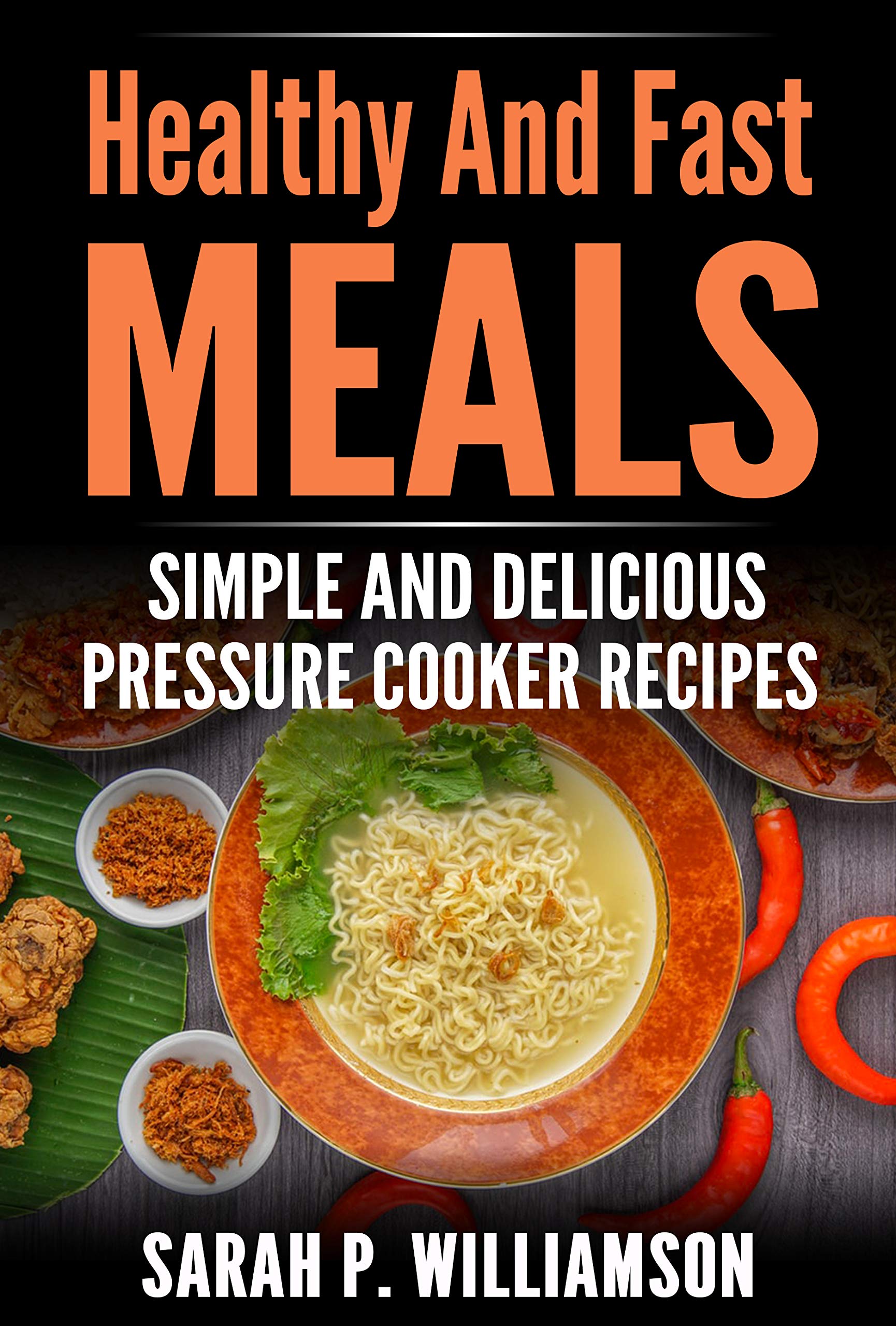 Healthy And Fast Meals: Simple and Delicious Pressure Cooker Recipes by ...