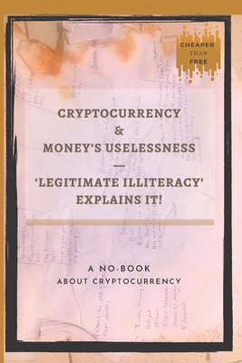 Cryptocurrency And Money’s Uselessness — Legitimate-Illiteracy Explains ...