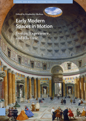 Early Modern Spaces in Motion: Design, Experience and Rhetoric by ...