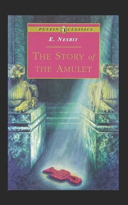 The Story of the Amulet by E. Nesbit | Goodreads