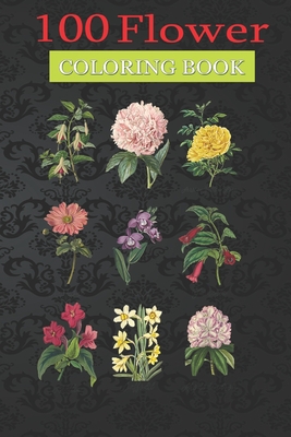 100 Flower Coloring Book: Botanical Floral Flower Coloring Book with ...