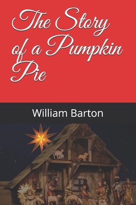 The Story of a Pumpkin Pie by William E. Barton | Goodreads