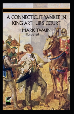 A Connecticut Yankee in King Arthur's Court Illustrated by Mark Twain ...
