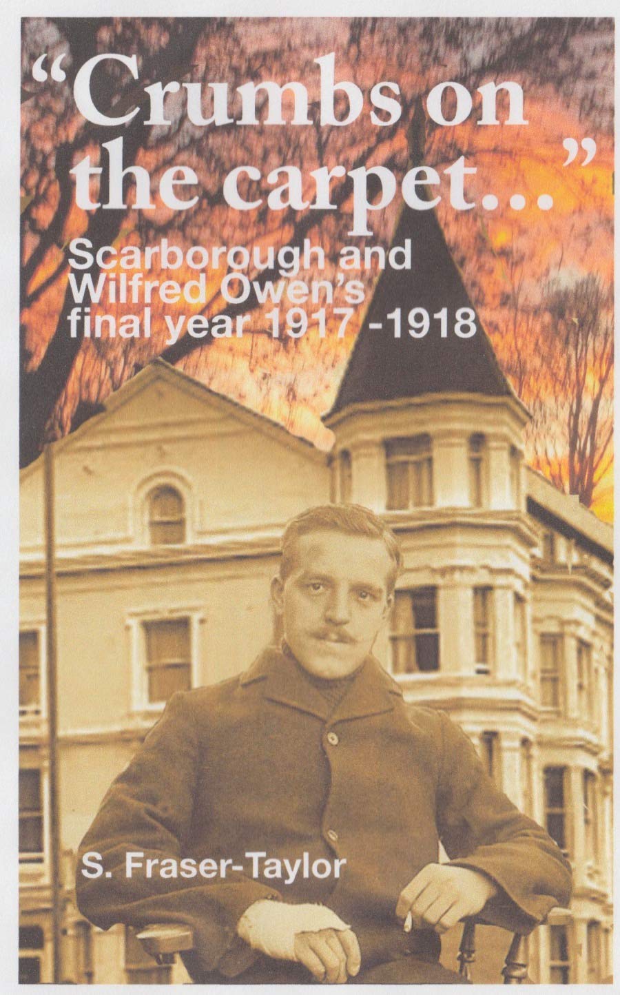 Crumbs on the Carpet: Scarborough and the legacy of Wilfred Owen 1917 ...