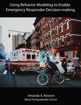 Using Behavior Modeling to Enable Emergency Responder Decision-making ...