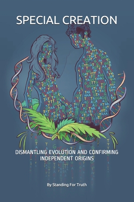 SPECIAL CREATION: DISMANTLING EVOLUTION AND CONFIRMING INDEPENDENT ...