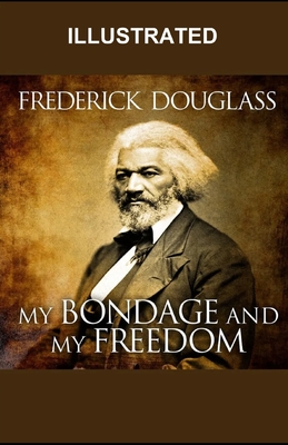 My Bondage and My Freedom Illustrated by Frederick Douglass | Goodreads