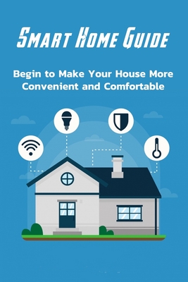 Smart Home Guide: Begin to Make Your House More Convenient and ...