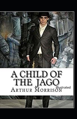 A Child of the Jago Illustrated by Arthur Morrison | Goodreads