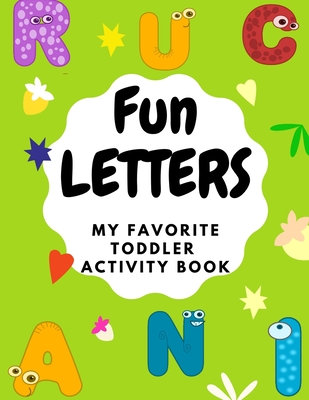 Fun Letters: My Favortie Toddler Activity Book by Teacher Fafa | Goodreads