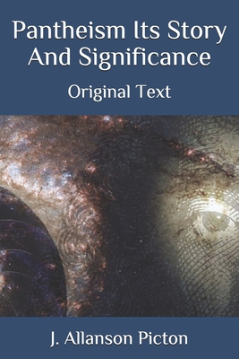 Pantheism Its Story And Significance: Original Text by J. Allanson ...