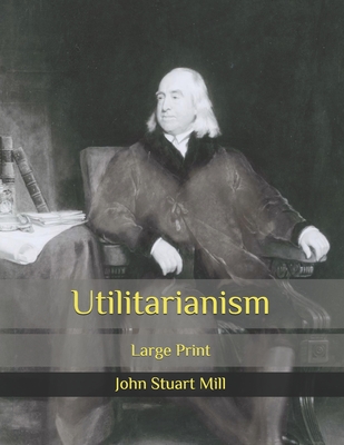 Utilitarianism by John Stuart Mill | Goodreads