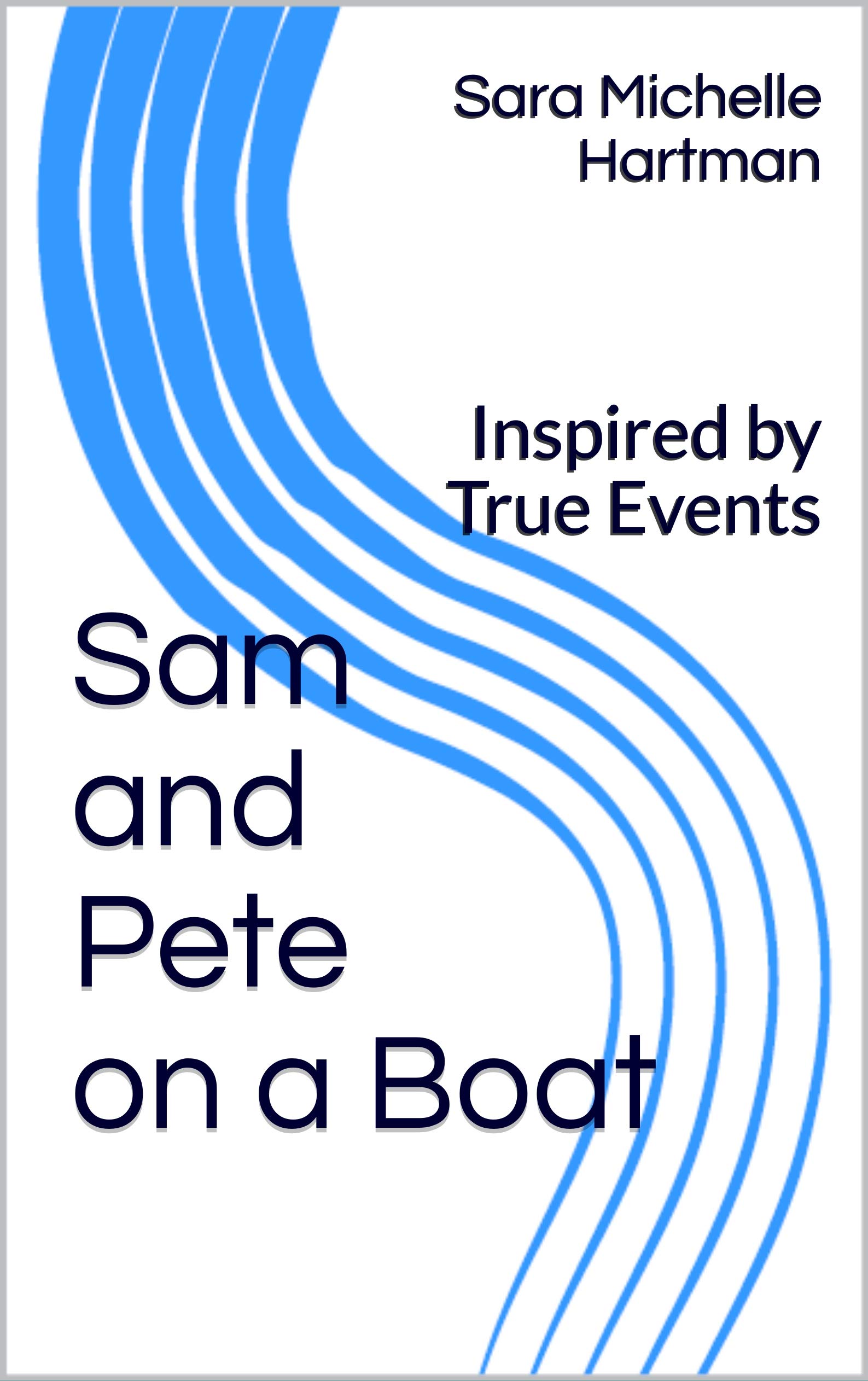 Sam and Pete on a Boat: Inspired by True Events by Sara Michelle ...