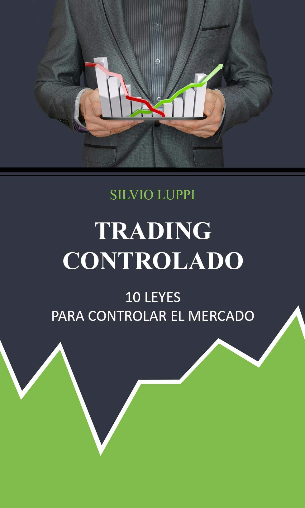 Trading Controlado: 10 leyes para controlar el mercado by Silvio Luppi ...