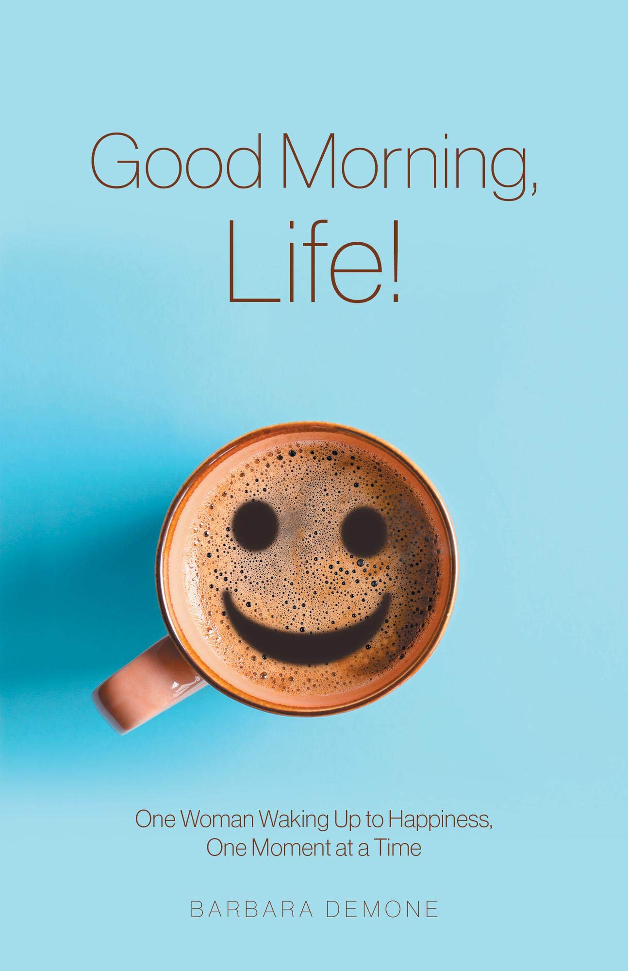 Good Morning, Life! by Barbara Demone | Goodreads