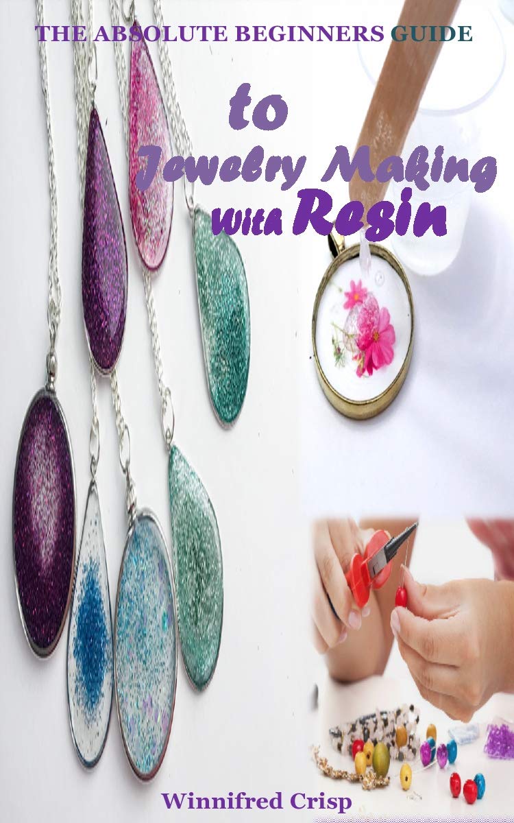 THE ABSOLUTE BEGINNERS GUIDE TO JEWELRY MAKING WITH RESIN: Guide on how ...
