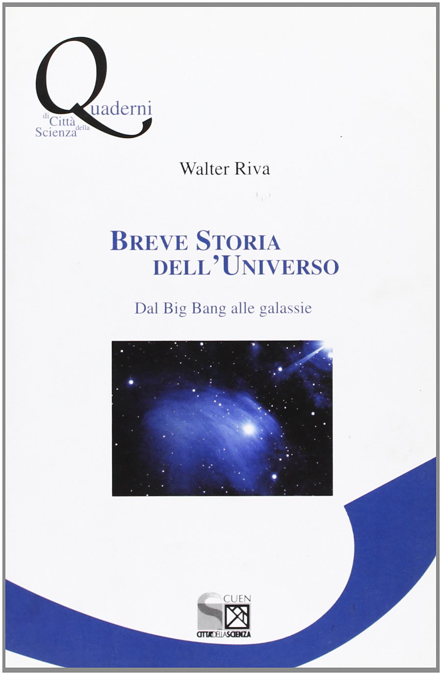 Breve storia dell'universo. Dal big bang alle galassie by Walter Riva ...